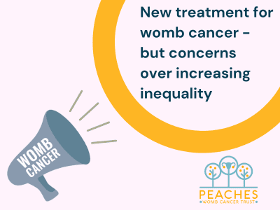 New Treatment For Womb Cancer - Peaches Trust